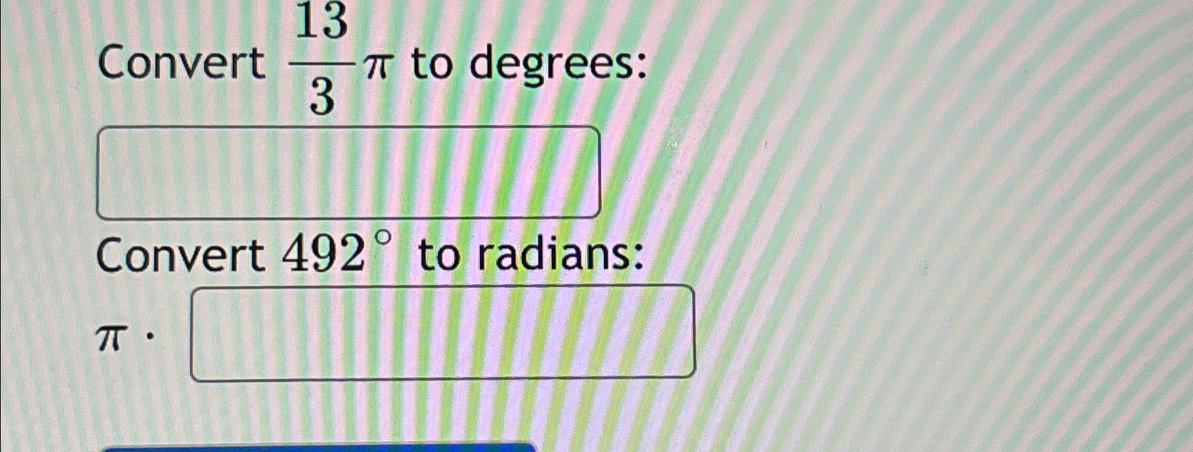 Solved Convert 133π ﻿to degrees:Convert 492° ﻿to radians:π. | Chegg.com