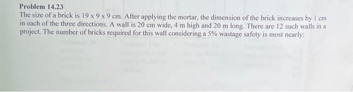 Solved Problem 14.23 The size of a brick is 19 x 9 x 9 cm. | Chegg.com