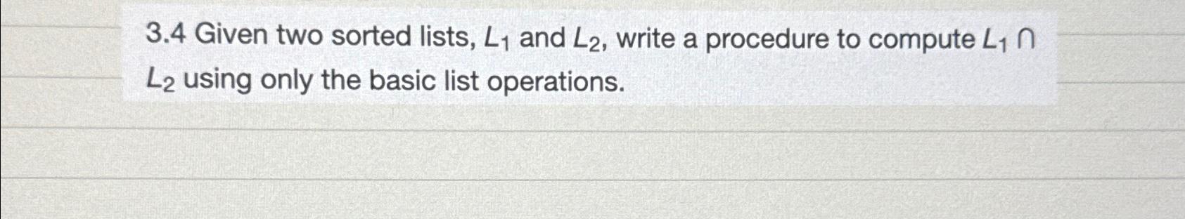Solved 3 4 ﻿given Two Sorted Lists L1 ﻿and L2 ﻿write A