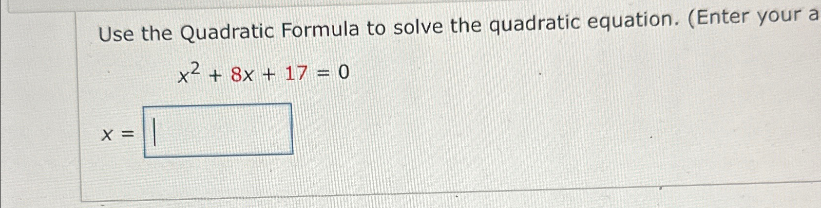 Solved Use the Quadratic Formula to solve the quadratic | Chegg.com