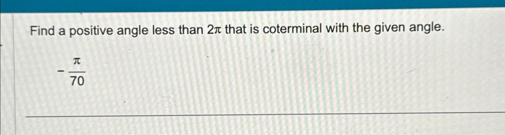 Solved Find a positive angle less than 2π ﻿that is | Chegg.com