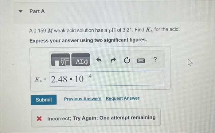 Solved A 0.159M weak acid solution has a pH of 3.21 . Find | Chegg.com