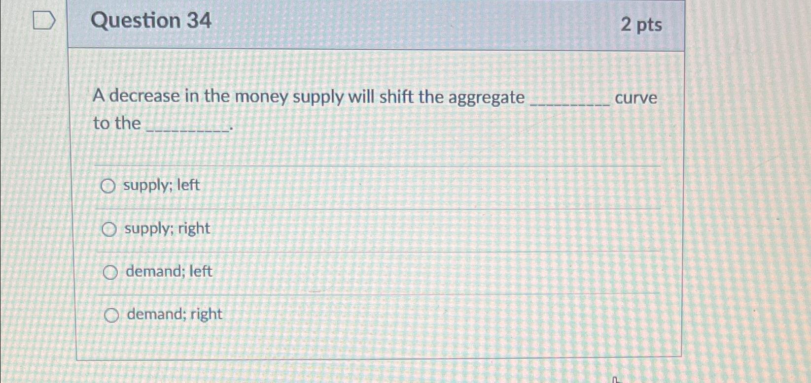 Solved Question 342 ﻿ptsA decrease in the money supply will | Chegg.com