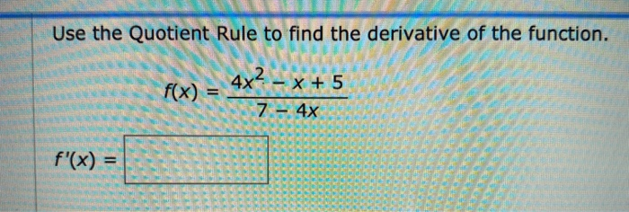 Solved Use the Quotient Rule to find the derivative of the | Chegg.com
