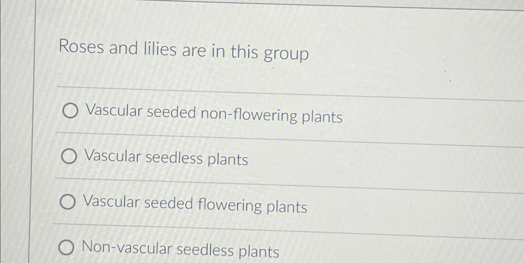 Solved Roses and lilies are in this groupq,Vascular seeded | Chegg.com