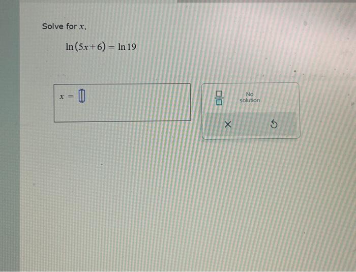Solved Solve for x. ln(5x+6)=ln19 | Chegg.com