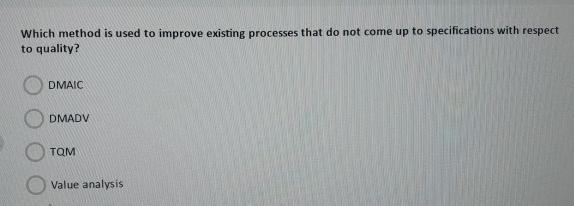 Solved Which method is used to improve existing processes | Chegg.com