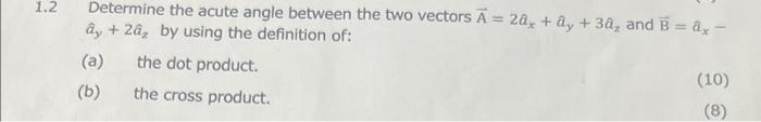 [Solved]: 1.2 Determine the acute angle between the two vec