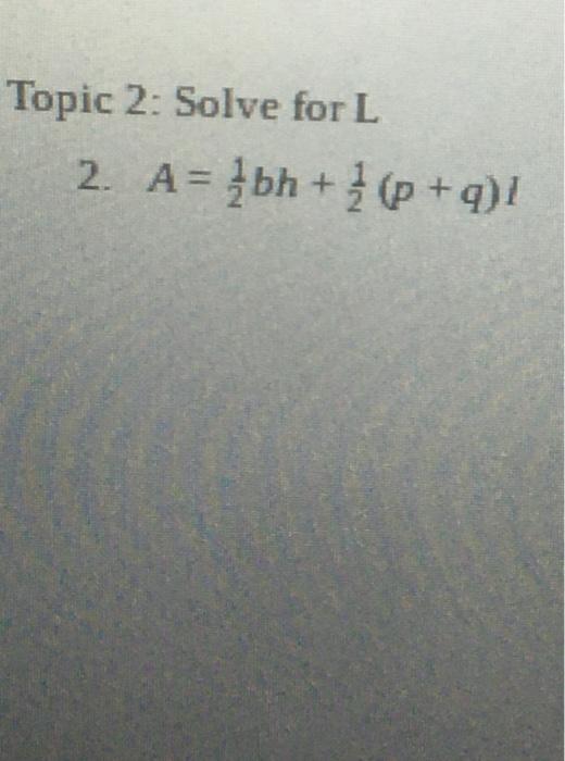 Solved Topic 2: Solve for L 2. A = 2bh + 1 (p+q)] | Chegg.com