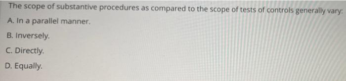 Solved The scope of substantive procedures as compared to | Chegg.com