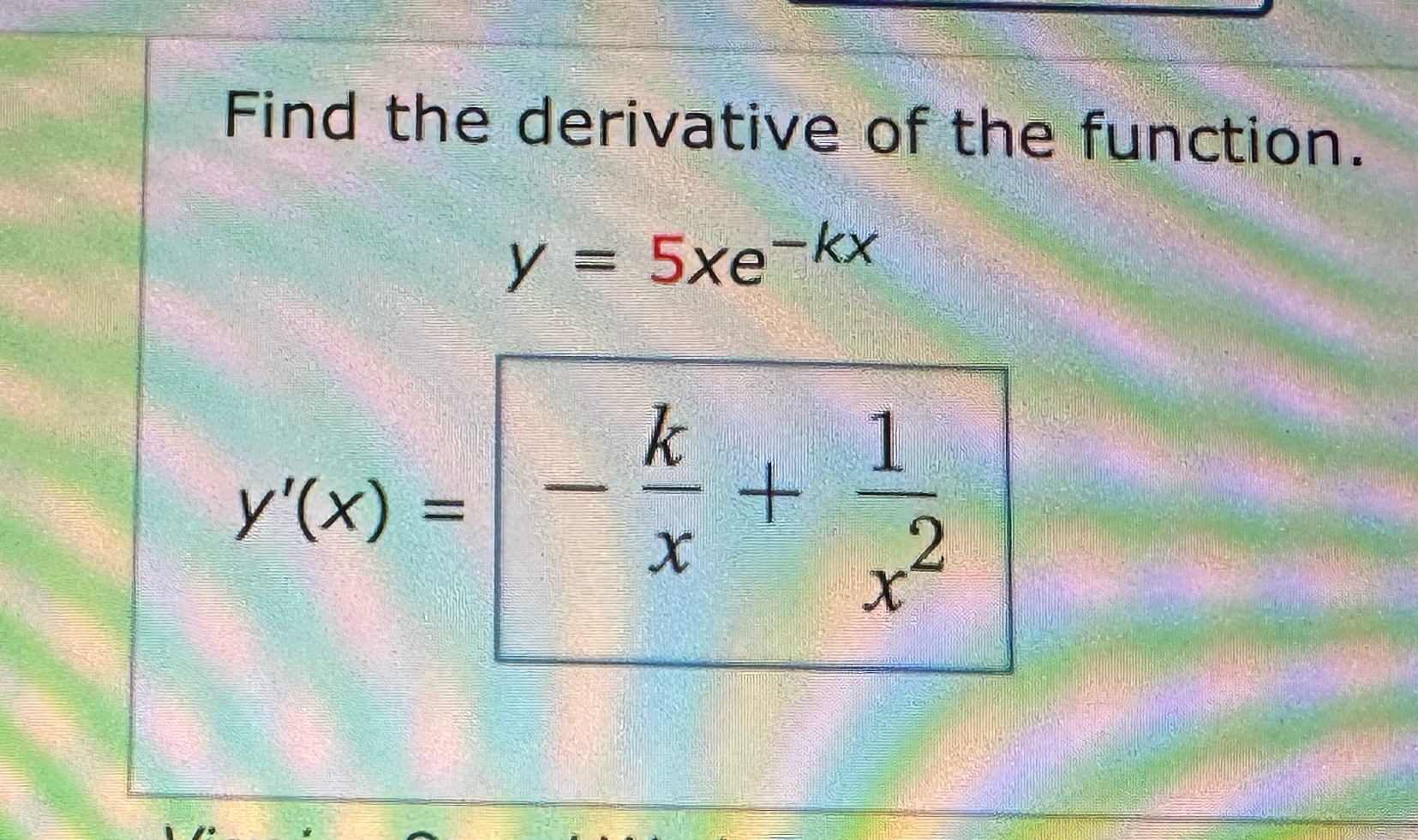 Solved Find the derivative of the function.y=5xe-kxy'(x)= | Chegg.com