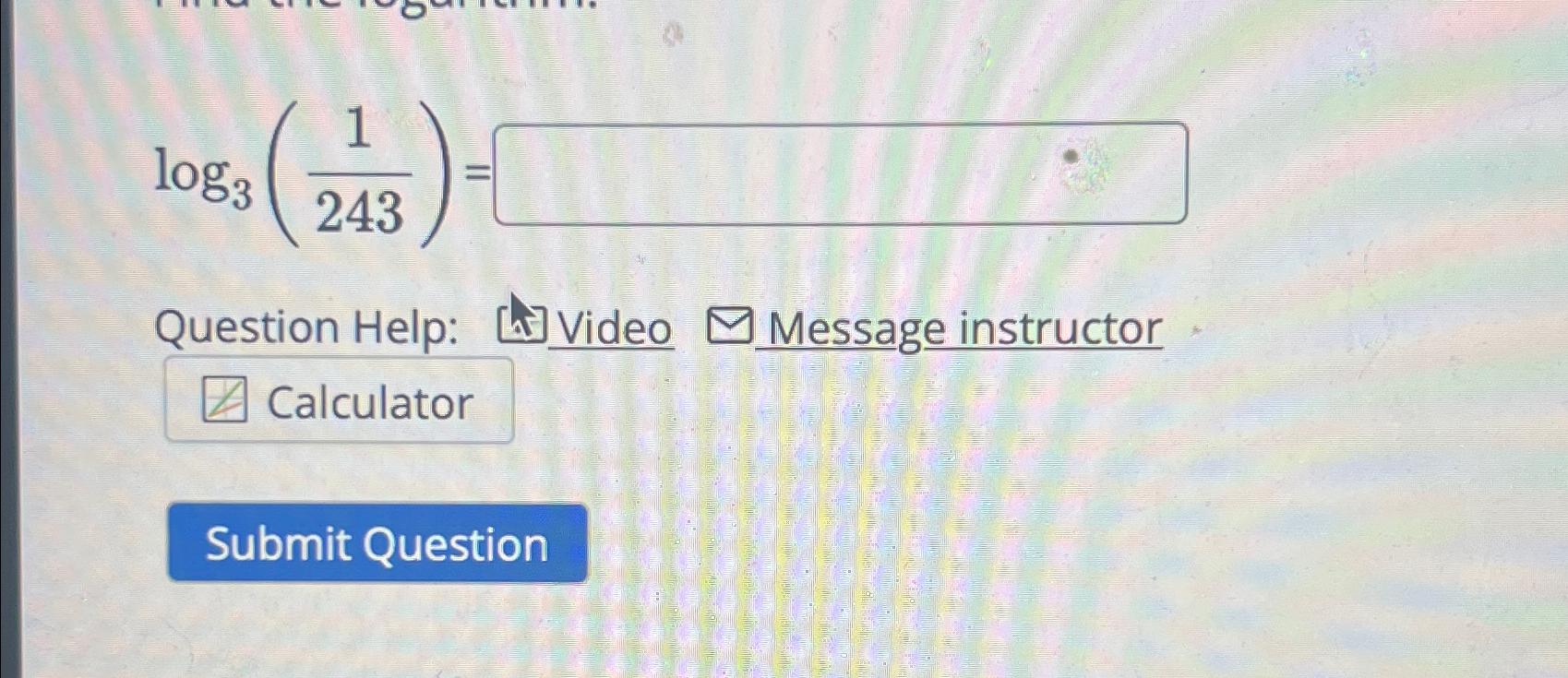 Solved log3(1243)=Question Help:VideoMessage instructor | Chegg.com