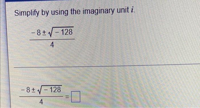 Solved Simplify by using the imaginary unit i. -8± √-128 4 | Chegg.com