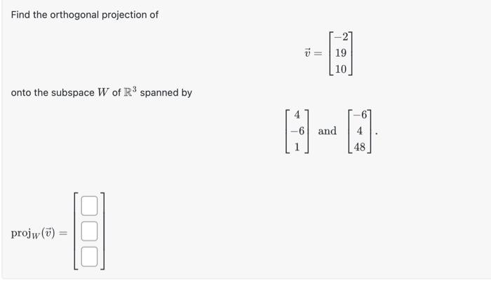 Solved Find the orthogonal projection of v=⎣⎡−21910⎦⎤ onto | Chegg.com