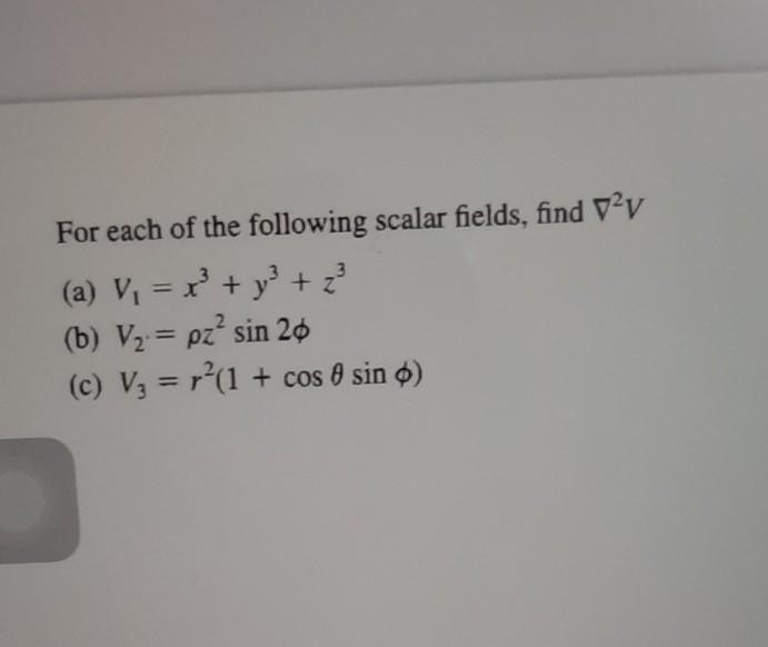 Solved For each of the following scalar fields, find V2v (a) | Chegg.com