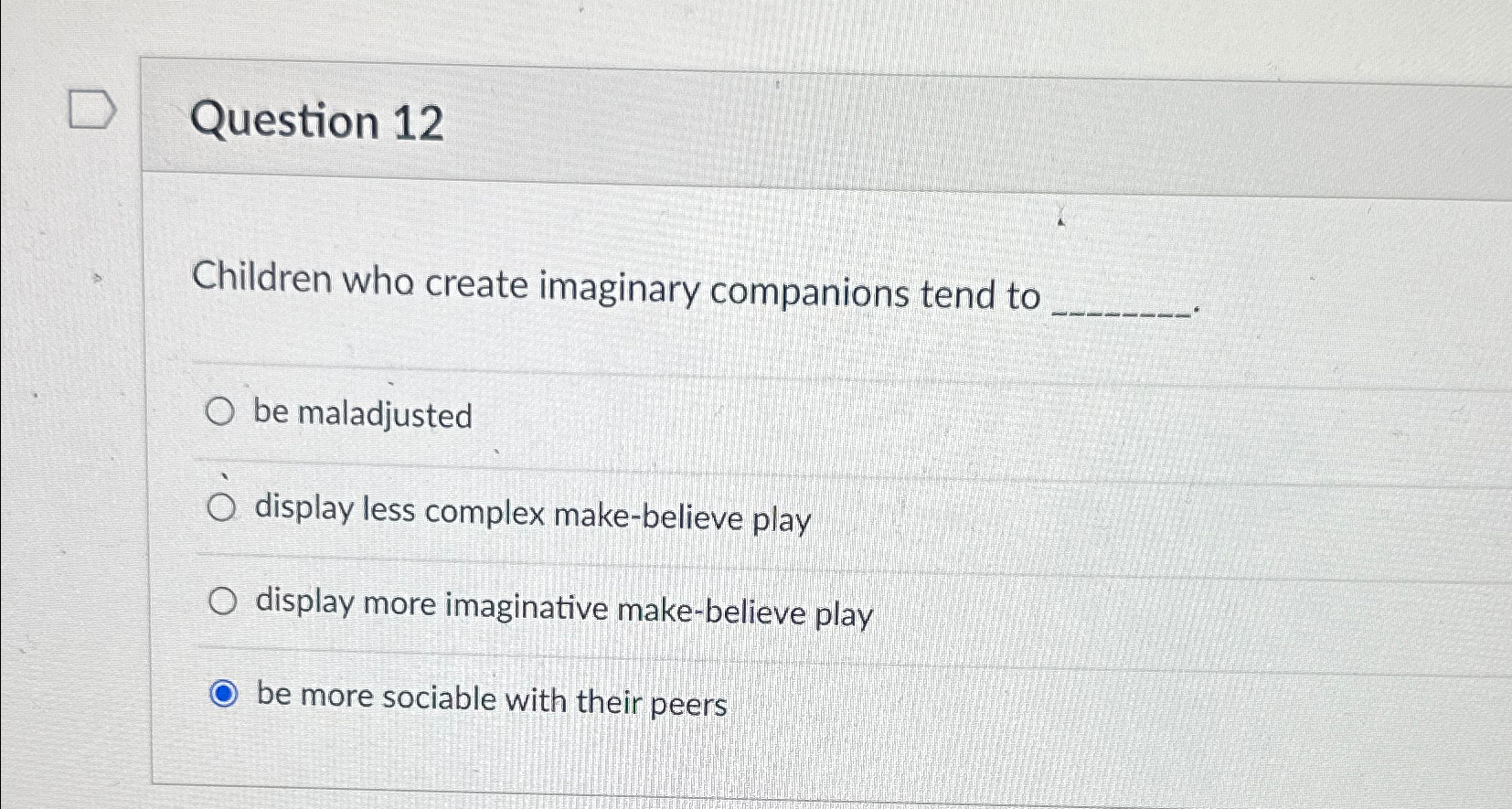 Solved Question 12Children who create imaginary companions | Chegg.com