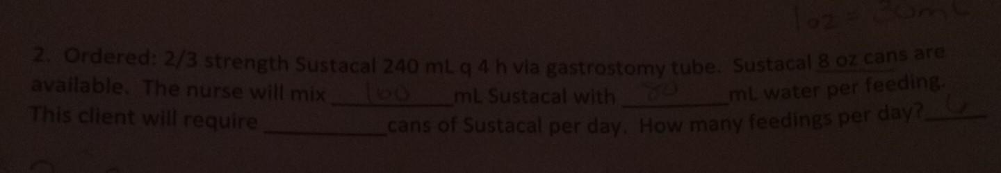 Solved 2. Ordered: 2/3 strength Sustacal 240 mL q 4 h via | Chegg.com