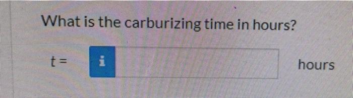 Solved Determine the carburizing time necessary to achieve a | Chegg.com