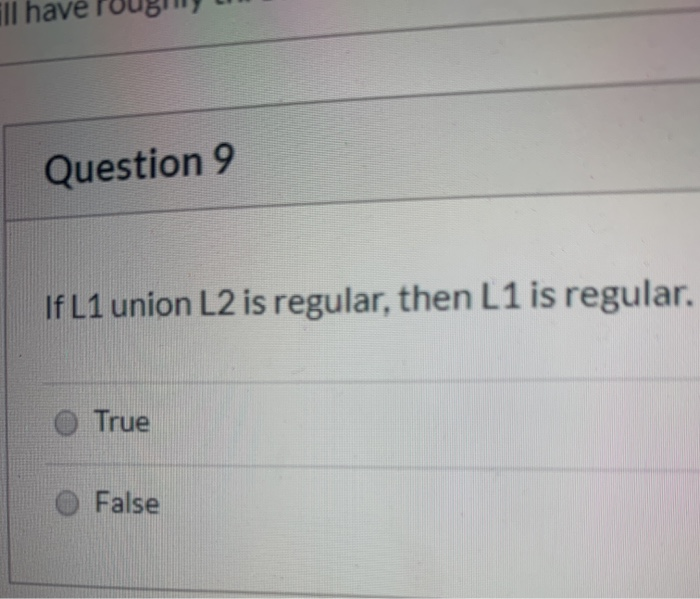 Solved Question 9 If L1 union L2 is regular, then L1 is | Chegg.com