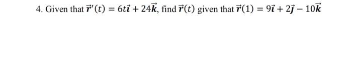 Solved 4. Given that r′(t)=6t +24k, find r(t) given that | Chegg.com