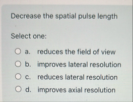 Solved Decrease the spatial pulse lengthSelect one:a. | Chegg.com