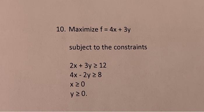 Solved Maximize f=4x+3y subject to the constraints | Chegg.com