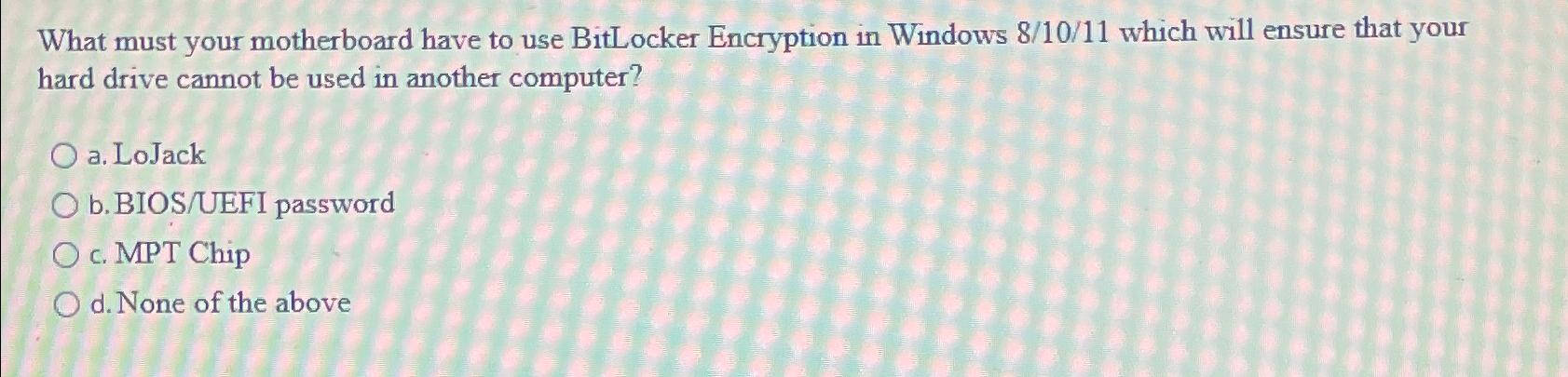 What must your motherboard have to use BitLocker | Chegg.com