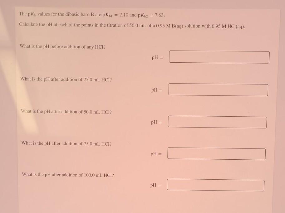 Solved - The pk, values for the dibasic base B are pKb = | Chegg.com