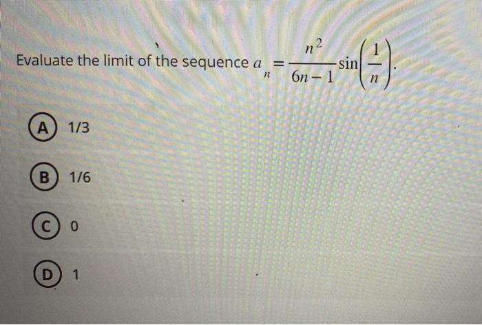 Solved Evaluate the limit of the sequence an=6n−1n2sin(n1) | Chegg.com