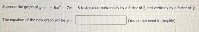 Solved Suppose the graph of y=−6x2−7x−8 is stretched | Chegg.com