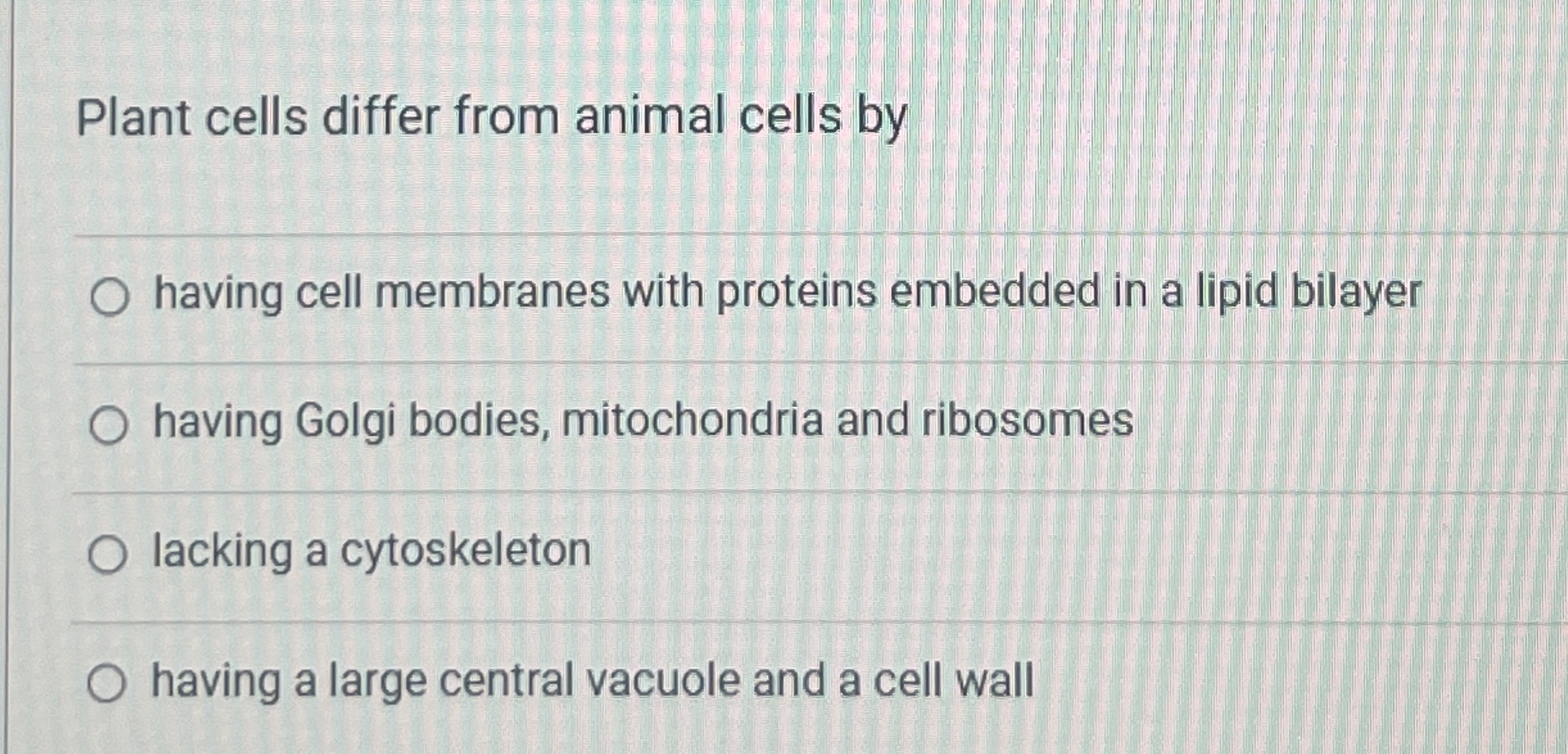 Solved Plant cells differ from animal cells byhaving cell | Chegg.com