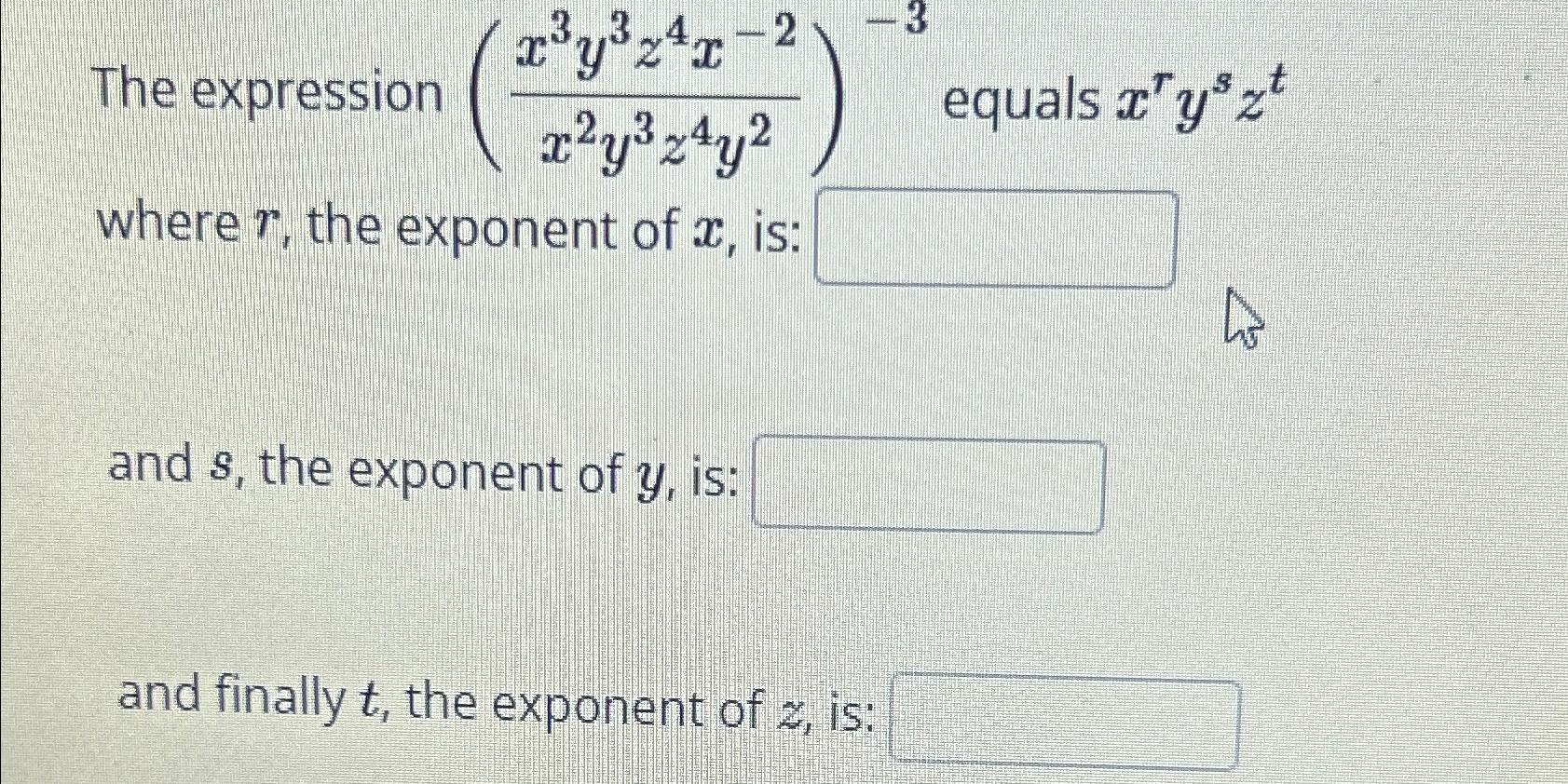 Solved The expression (x3y3z4x-2x2y3z4y2)-3 ﻿equals xryszt | Chegg.com