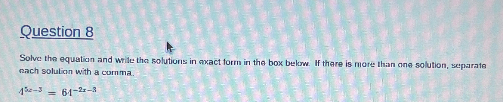 Solved Question 8Solve the equation and write the solutions | Chegg.com