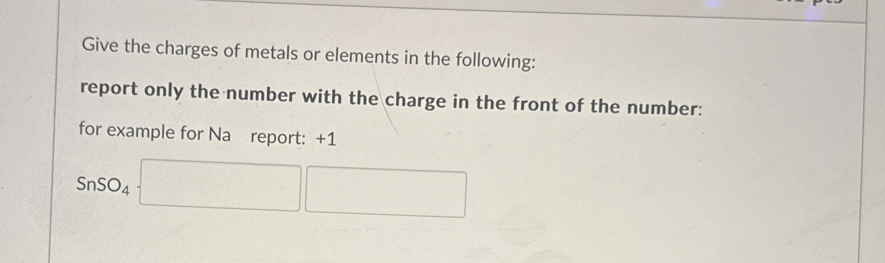 Give the charges of metals or elements in the | Chegg.com