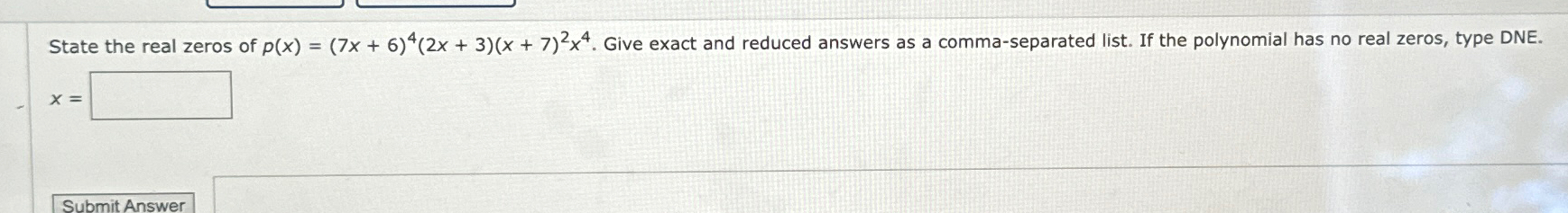 Solved State the real zeros of p(x)=(7x+6)4(2x+3)(x+7)2x4. | Chegg.com