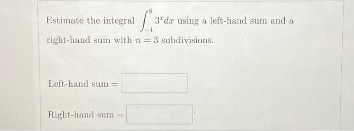 Solved Estimate the integral ∫−183xdx using a left-hand sum | Chegg.com