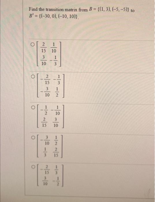 Solved Find the transition matrix from B={(1,3),(−5,−5)} to | Chegg.com