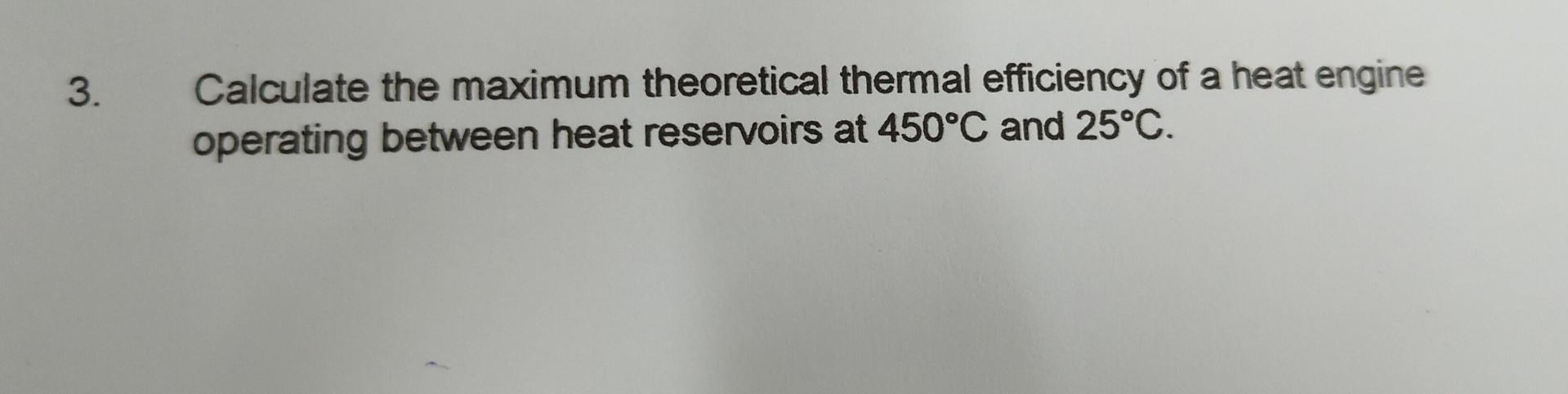 Solved 3. Calculate the maximum theoretical thermal | Chegg.com