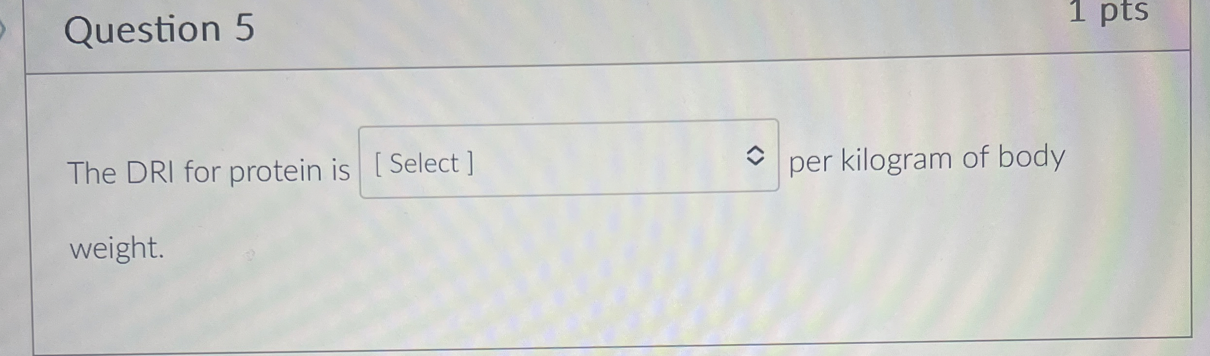 Solved Question 5The DRI for protein isper kilogram of | Chegg.com