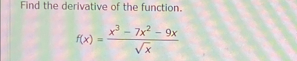 Solved Find the derivative of the function.f(x)=x3-7x2-9xx2 | Chegg.com