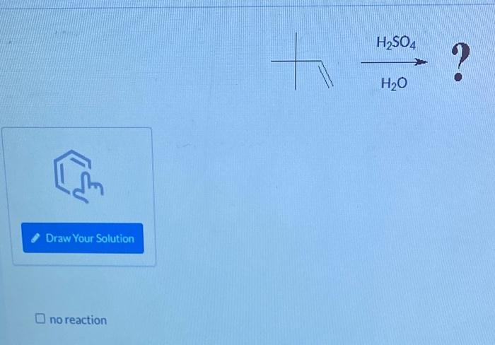 Solved H2SO4 + H20 [ Draw Your Solution no reaction | Chegg.com