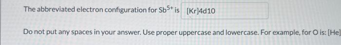 Solved The abbreviated electron configuration for Sb5+ is Do | Chegg.com