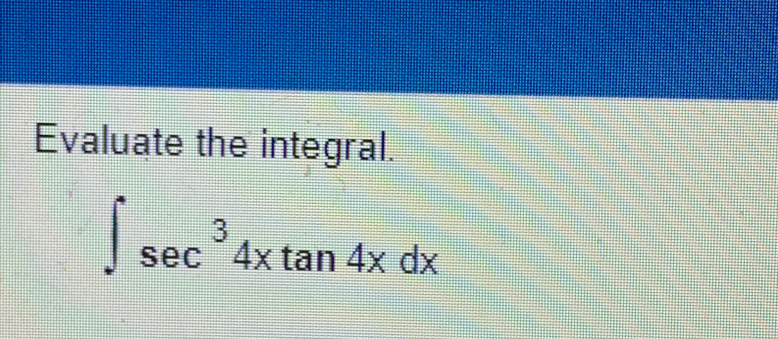 Solved Evaluate The Integral ∫﻿﻿sec34xtan4xdx