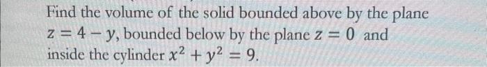Solved Find the volume of the solid bounded above by the | Chegg.com