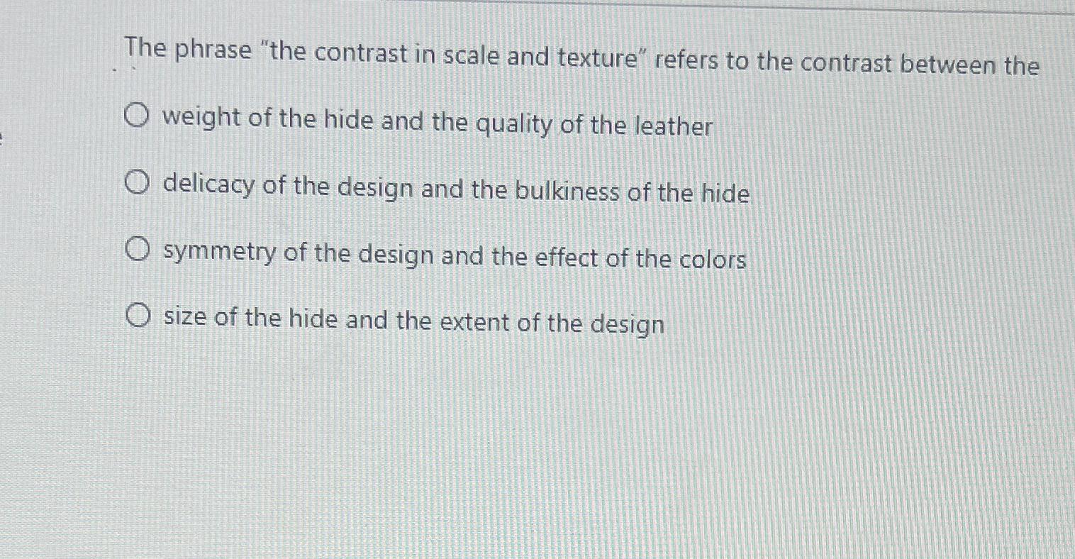 Solved The phrase "the contrast in scale and texture" refers | Chegg.com
