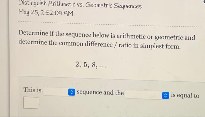Solved Distinguish Arithmetic vs. Geometric Sequences May | Chegg.com
