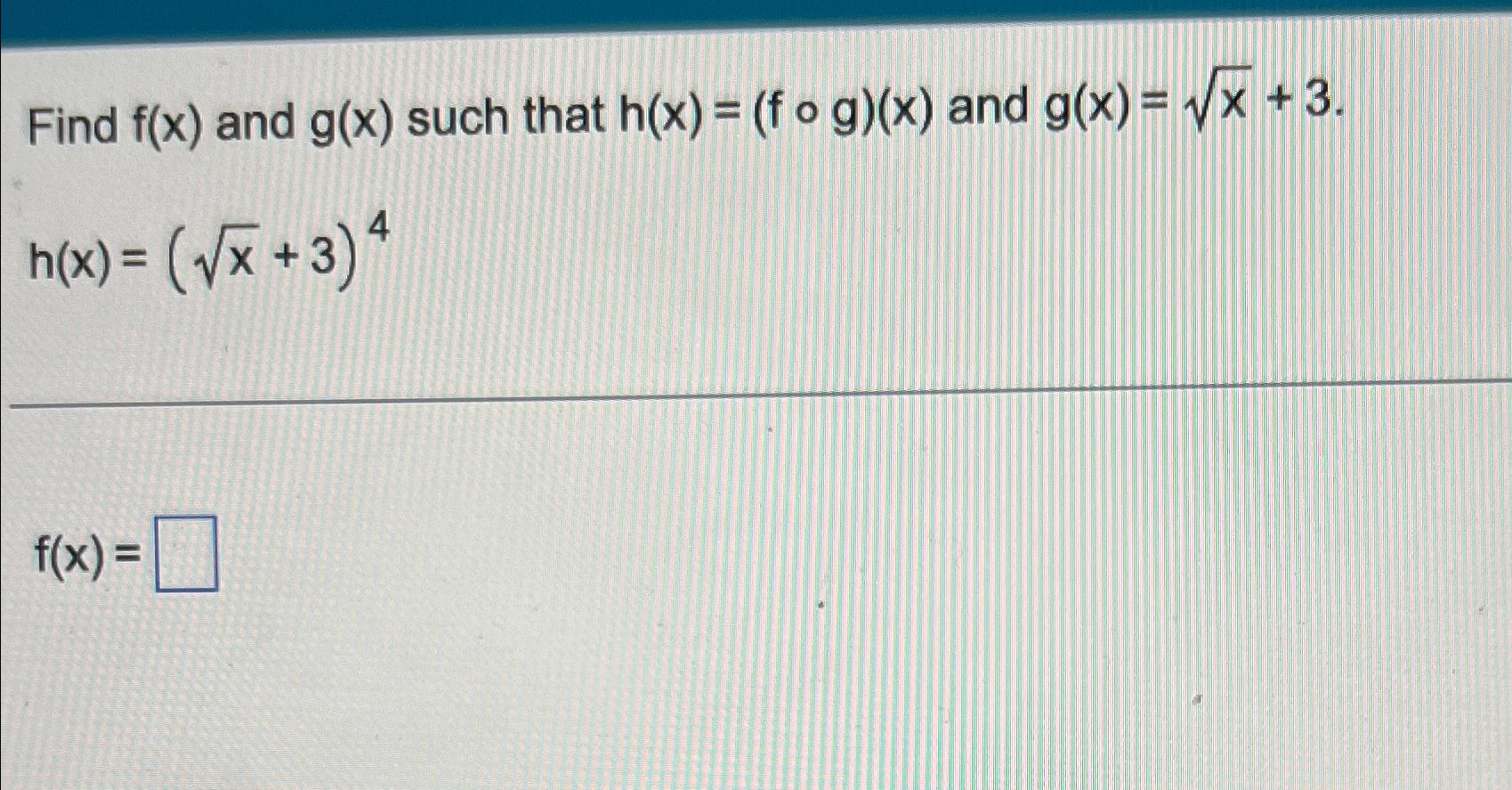 Solved Find f(x) ﻿and g(x) ﻿such that h(x)=((f)(g))(x) ﻿and | Chegg.com