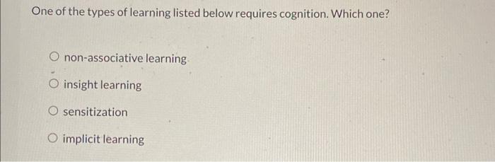 Solved One of the types of learning listed below requires | Chegg.com