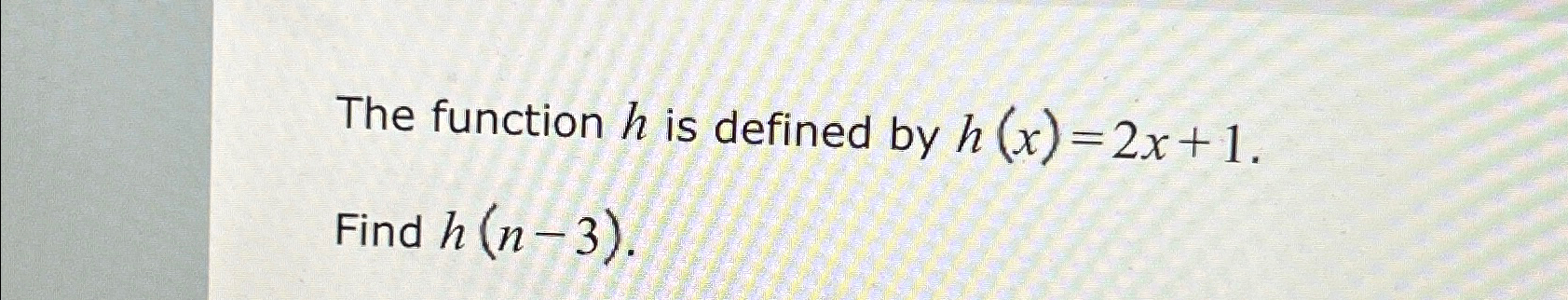 Solved The function h ﻿is defined by h(x)=2x+1.Find h(n-3). | Chegg.com