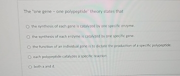 Solved The 'one gene - ﻿one polypeptide' theory states | Chegg.com
